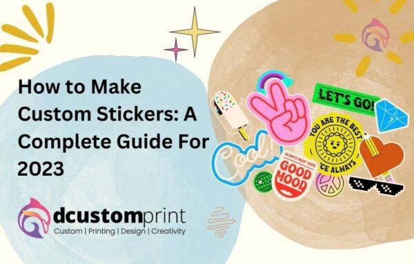 How to Make Custom Stickers: A Complete Guide For 2023