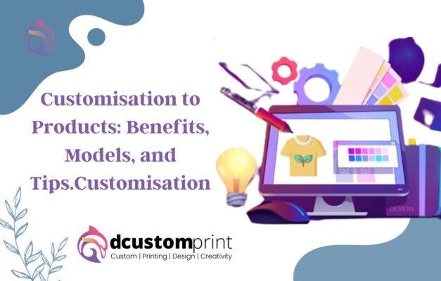 Customisation to Products: Benefits, Models, and Tips.Customisation